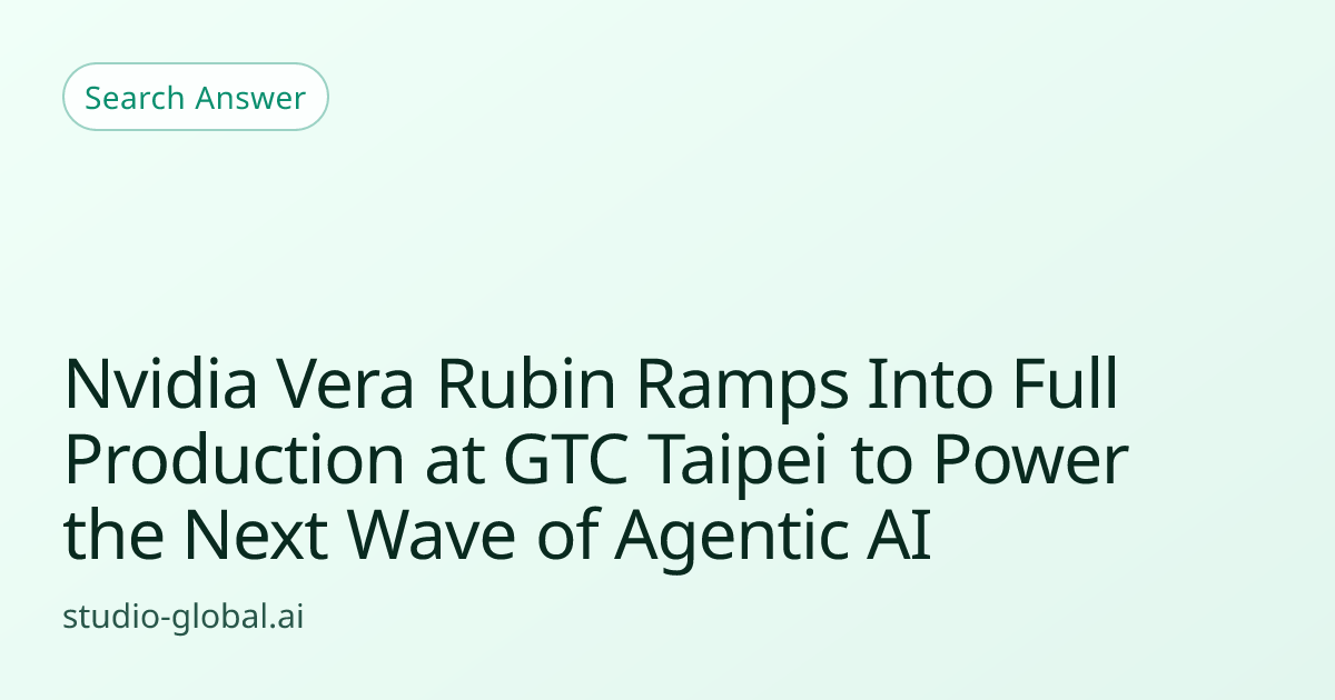 Nvidia Vera Rubin Ramps Into Full Production at GTC Taipei to Power the ...